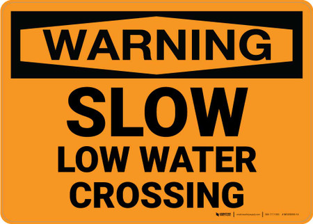 Warning: Slow - Low Water Crossing Landscape | Creative Safety Supply