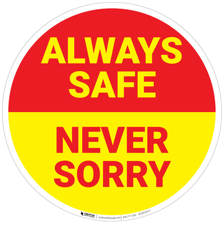 Always Safe Never Sorry - Floor Sign | Creative Safety Supply