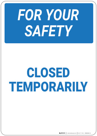 For Your Safety: Closed Temporarily - Wall Sign