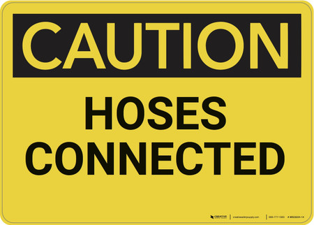 Caution: Hoses Connected - Wall Sign | Creative Safety Supply