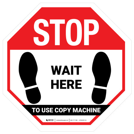 Stop: Wait Here To Use Copy Machine - Floor Sign | Creative Safety Supply