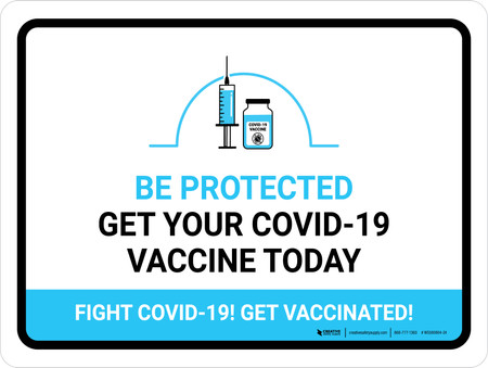 Be Protected - Get Your Covid-19 Vaccine Today - Fight Covid-19! Get ...