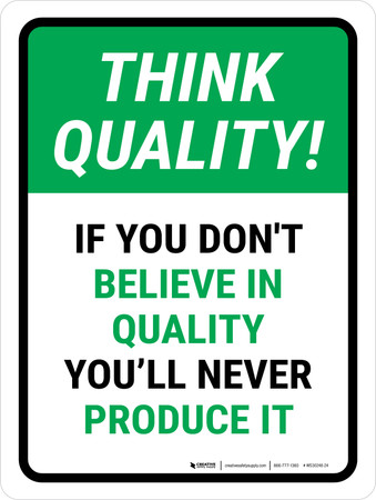 Think Quality: If You Don't Believe In Quality You Will Never Produce ...