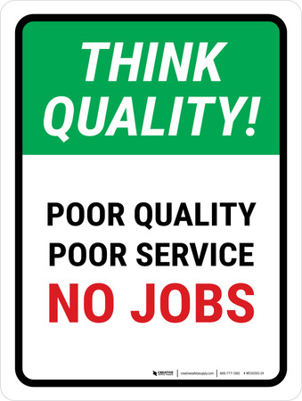 Think Quality: Poor Quality Poor Service No Jobs Portrait - Wall Sign