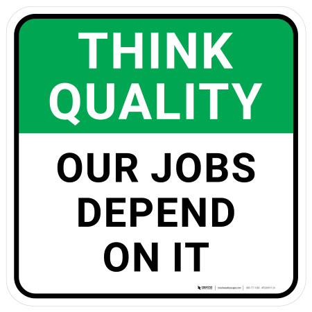 Think Quality: Our Jobs Depend On It Square - Floor Sign