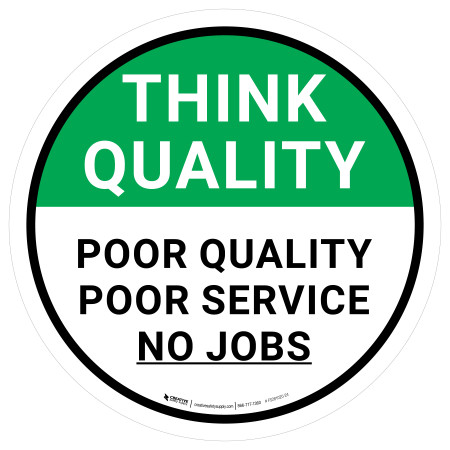 Think Quality: Poor Quality Poor Service No Jobs Circular - Floor Sign