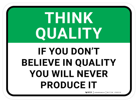Think Quality: If You Don't Believe In Quality You Will Never Produce ...