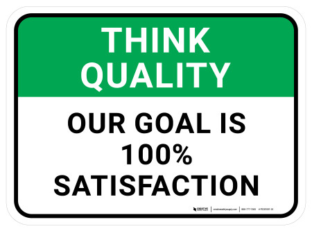 Think Quality: Our Goal Is 100% Satisfaction Rectangular - Floor Sign ...