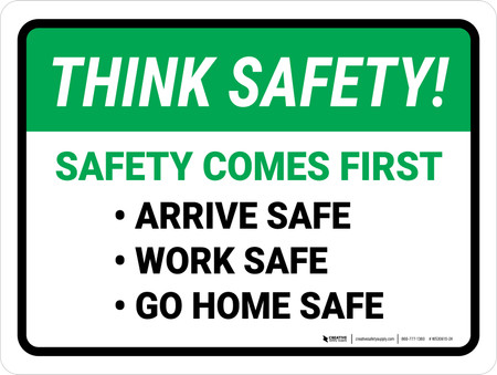 Think Safety: Safety Comes First, Arrive Safe, Work Safe, Go Home Safe ...