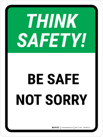 Think Safety: Be Safe Not Sorry Portrait - Wall Sign | Creative Safety ...