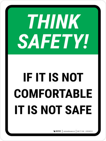 Think Safety: If It Is Not Comfortable It Is Not Safe Portrait - Wall Sign
