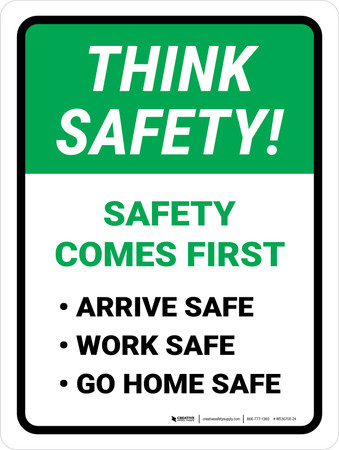 Think Safety: Safety Comes First, Arrive Safe, Work Safe, Go Home Safe ...