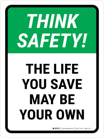 Think Safety: The Life You Save May Be Your Own Portrait - Wall Sign
