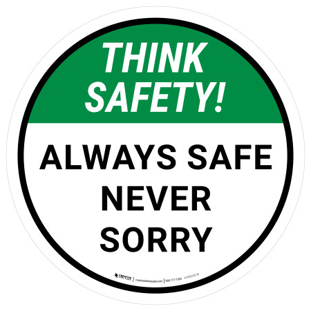 Think Safety: Always Safe Not Sorry Round - Floor Sign