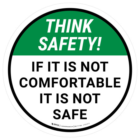 Think Safety: If It Is Not Comfortable It Is Not Safe Round - Floor Sign