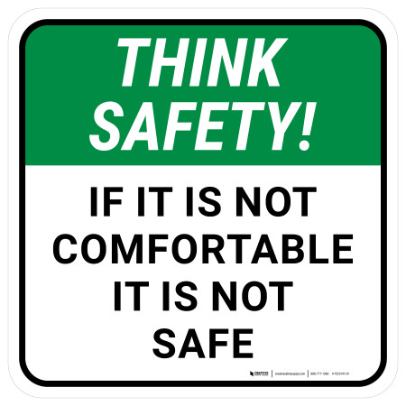Think Safety: If It Is Not Comfortable It Is Not Safe Square - Floor Sign
