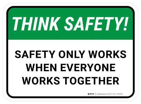 Think Safety: Safety Only Works When Everyone Works Together ...