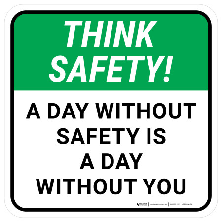 Think Safety: A Day Without Safety Is A Day Without You Square - Floor Sign