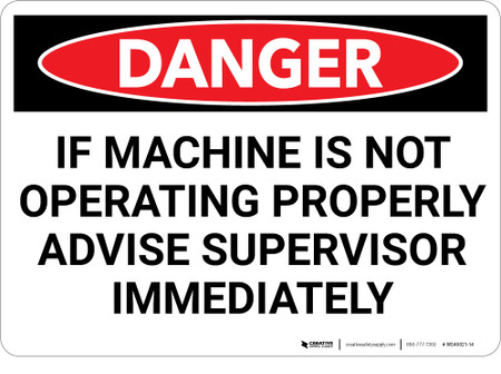 Danger: If Machine is Not Operating Properly Advise Supervisor - Wall Sign