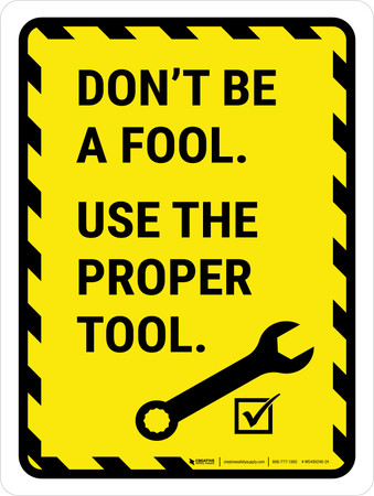 Dont be a fool use a right tool Portrait - Wall Sign