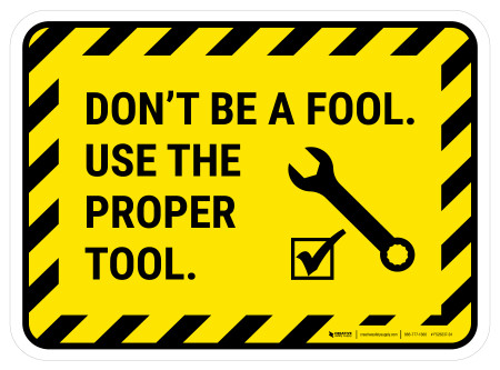 Don'T Be A Fool Use A Right Tool Rectangular - Floor Sign