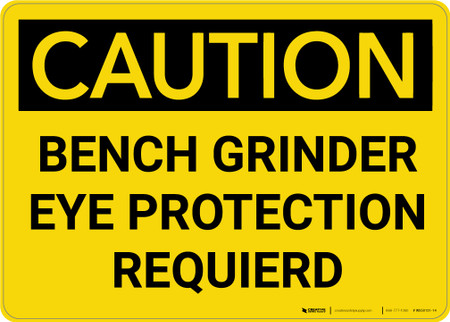 Caution: Bench Grinder Eye Protection Required - Wall Sign