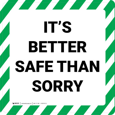 It's Better Safe Than Sorry - Floor Sign | Creative Safety Supply
