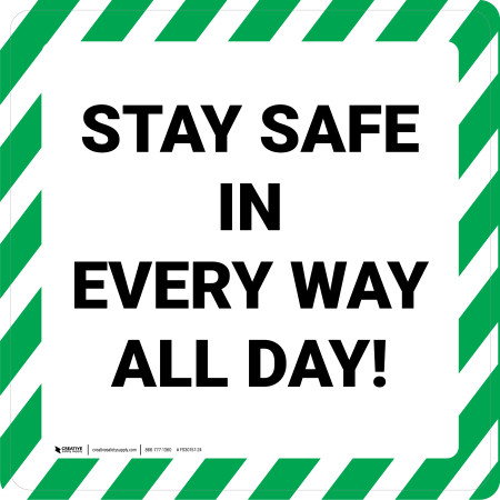 Stay Safe In Every Way All Day - Floor Sign