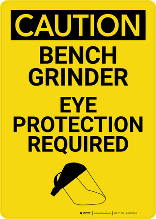 Caution: Bench Grinder Eye Protection Required Portrait - Wall Sign