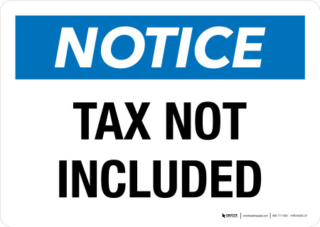 Notice: Tax Not Included Landscape - Wall Sign | Creative Safety Supply