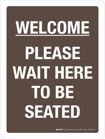 Welcome: Please Wait Here to Be Seated Portrait - Wall Sign