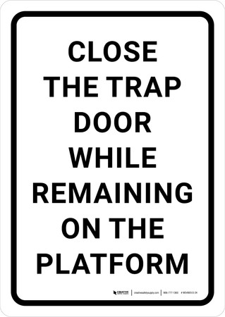 Close the Trap Door While Remaining on the Platform Portrait - Wall Sign