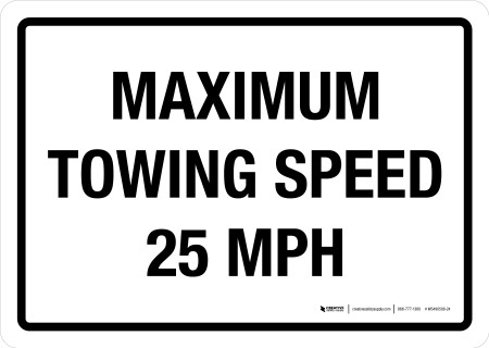 Maximum Towing Speed 25 MPH Landscape - Wall Sign | Creative Safety Supply