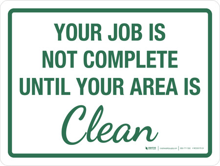 Your Job Is Not Complete Until Your Area Is Clean - Wall Sign