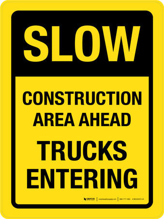 Slow: Construction Area Ahead - Trucks Entering Portrait - Wall Sign