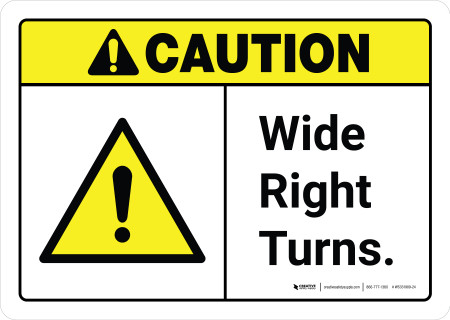 Caution Wide Right Turns ANSI Landscape - Wall Sign | Creative Safety ...