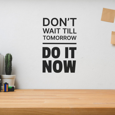 Don't Wait Till Tomorrow Do It Now - Wall Decor