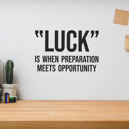 Luck Is When Preparation Meets Opportunity - Wall Decor