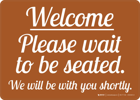 Welcome - Please Wait To Be Seated - We Will Be With You Shortly Brown ...
