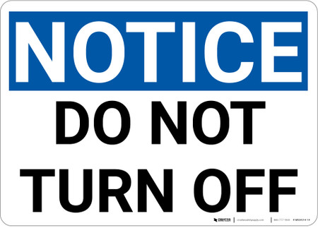 Notice: Do Not Turn Off - Wall Sign