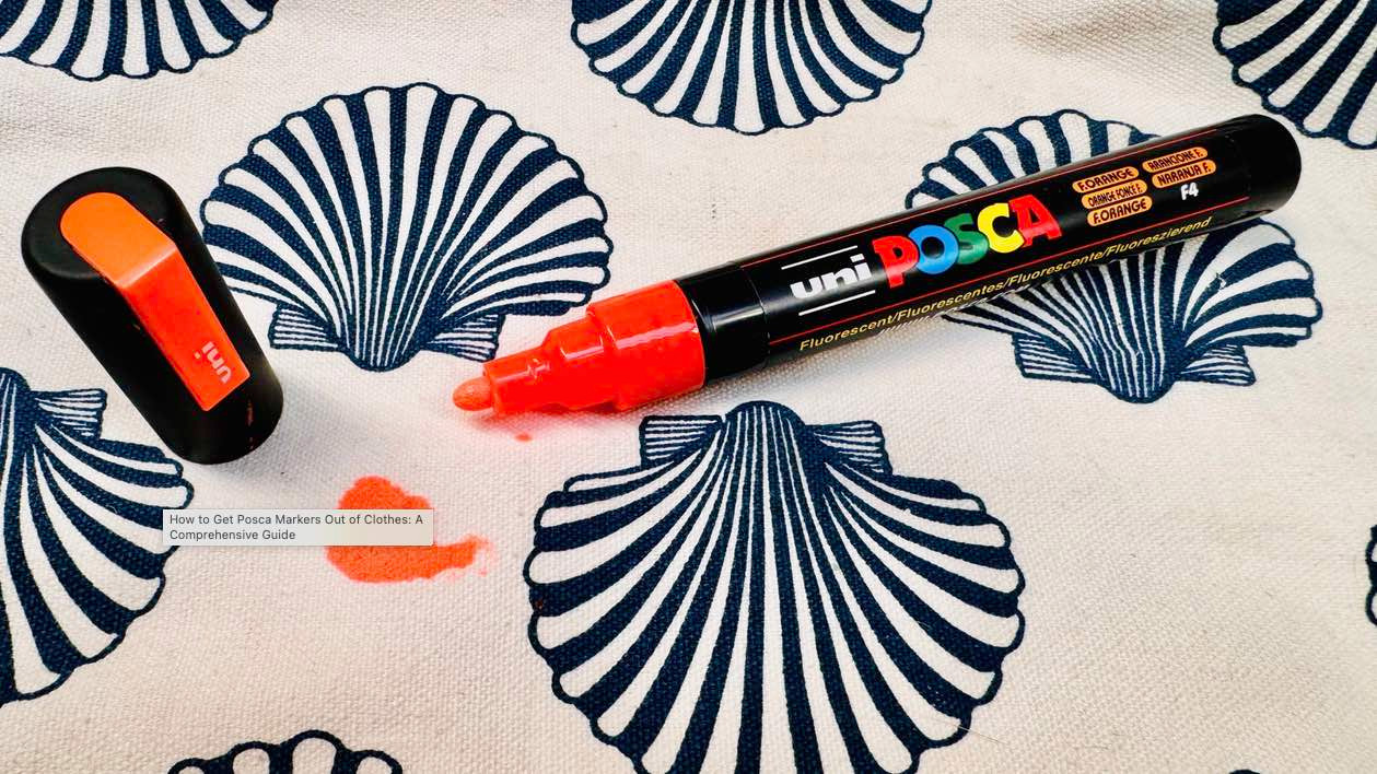 How to Get Posca Markers Out of Clothes: A Comprehensive Guide ...
