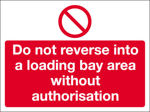 Do not reverse into a loading bay area without authorisation sign ...