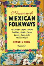 A Treasury of Mexican Folkways ~ the Customs, Myths, Folklore ...