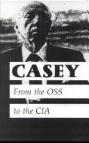 Casey: The Lives and Secrets of William J. Casey: From the OSS to the ...
