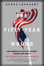 Fifty-Year Wound: How America's Cold War Victory Shapes Our World ...