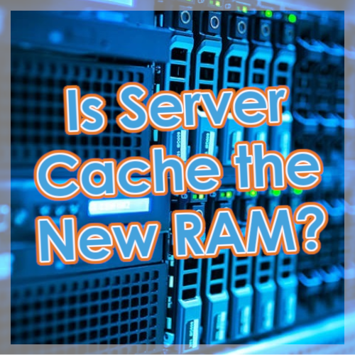 Is Server Cache the New RAM? - TechnoDeals USA