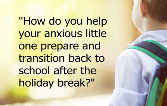 Help your anxious child transition back to school after the holidays.