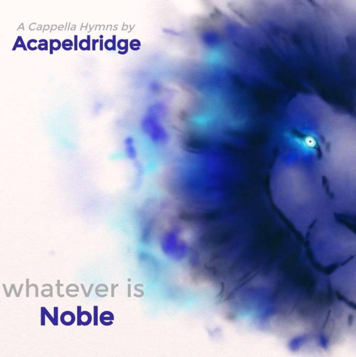 Whatever is Noble CD by Acapeldridge - Michael Eldridge