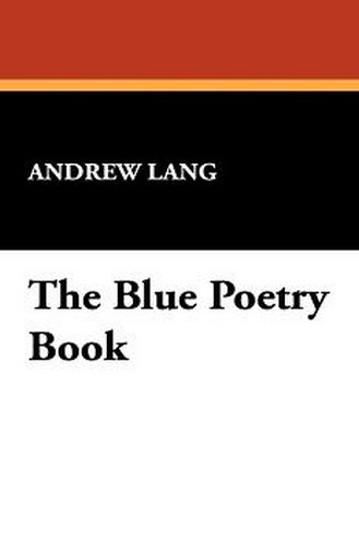 The Blue Poetry Book, by Andrew Lang (Hardcover) - Wildside Press