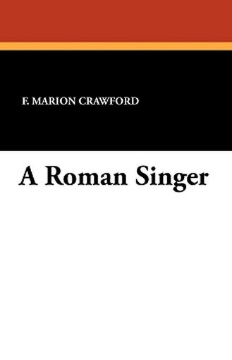 A Roman Singer, by F. Marion Crawford (Paperback) - Wildside Press